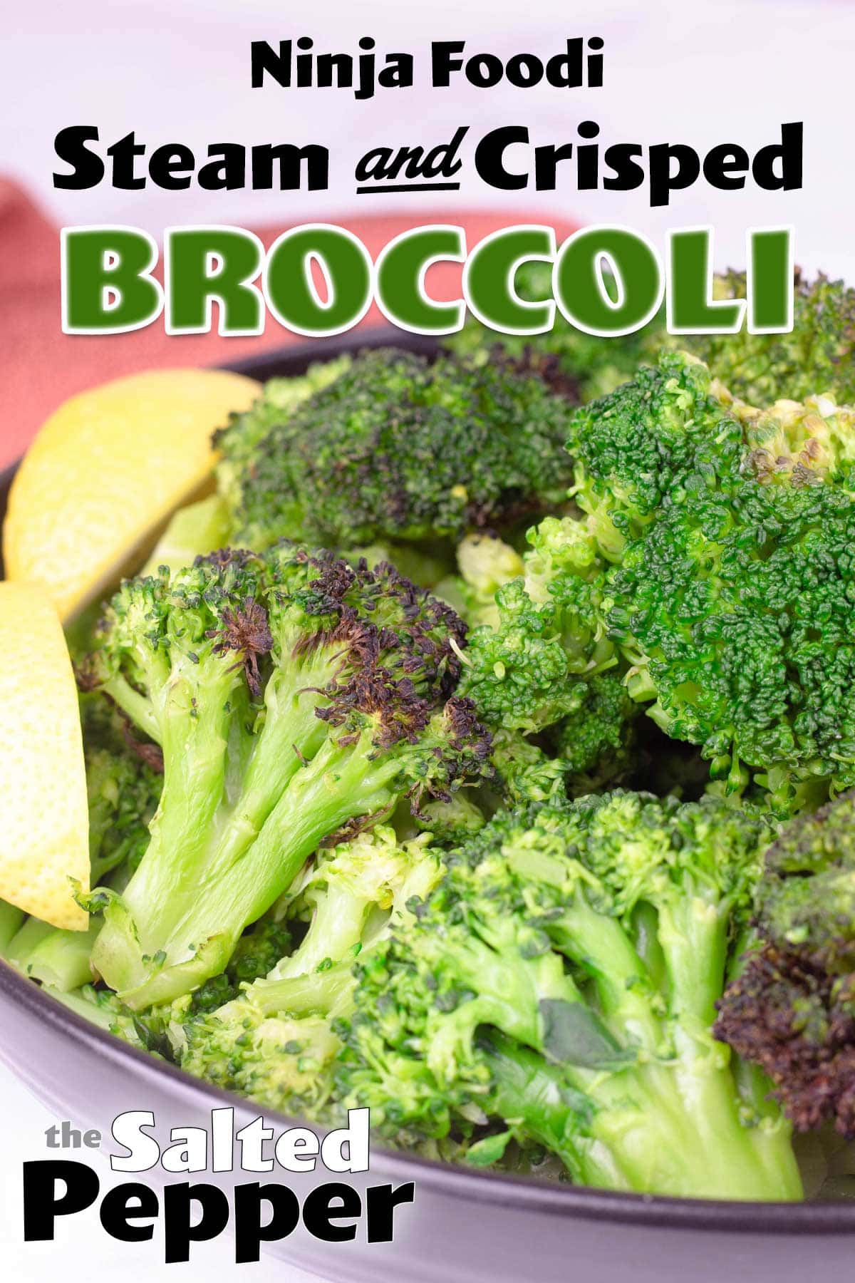 Ninja Foodi Steam & Crisped Broccoli - The Salted Pepper
