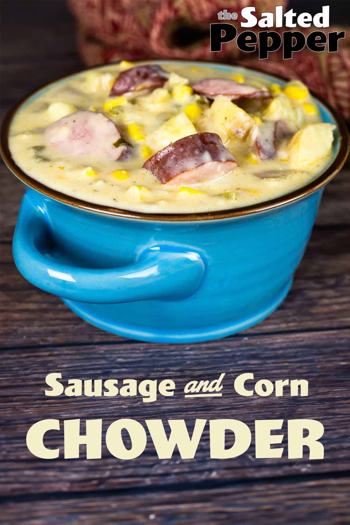 Sausage & Corn Chowder - The Salted Pepper