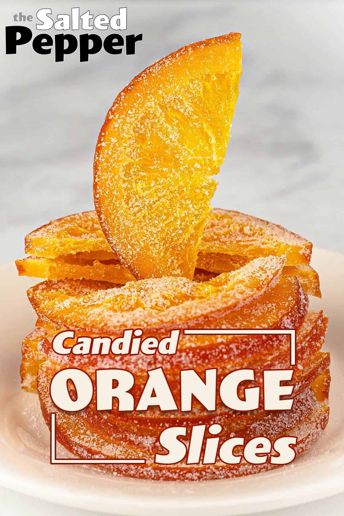 Homemade Candied Orange Slices - The Salted Pepper