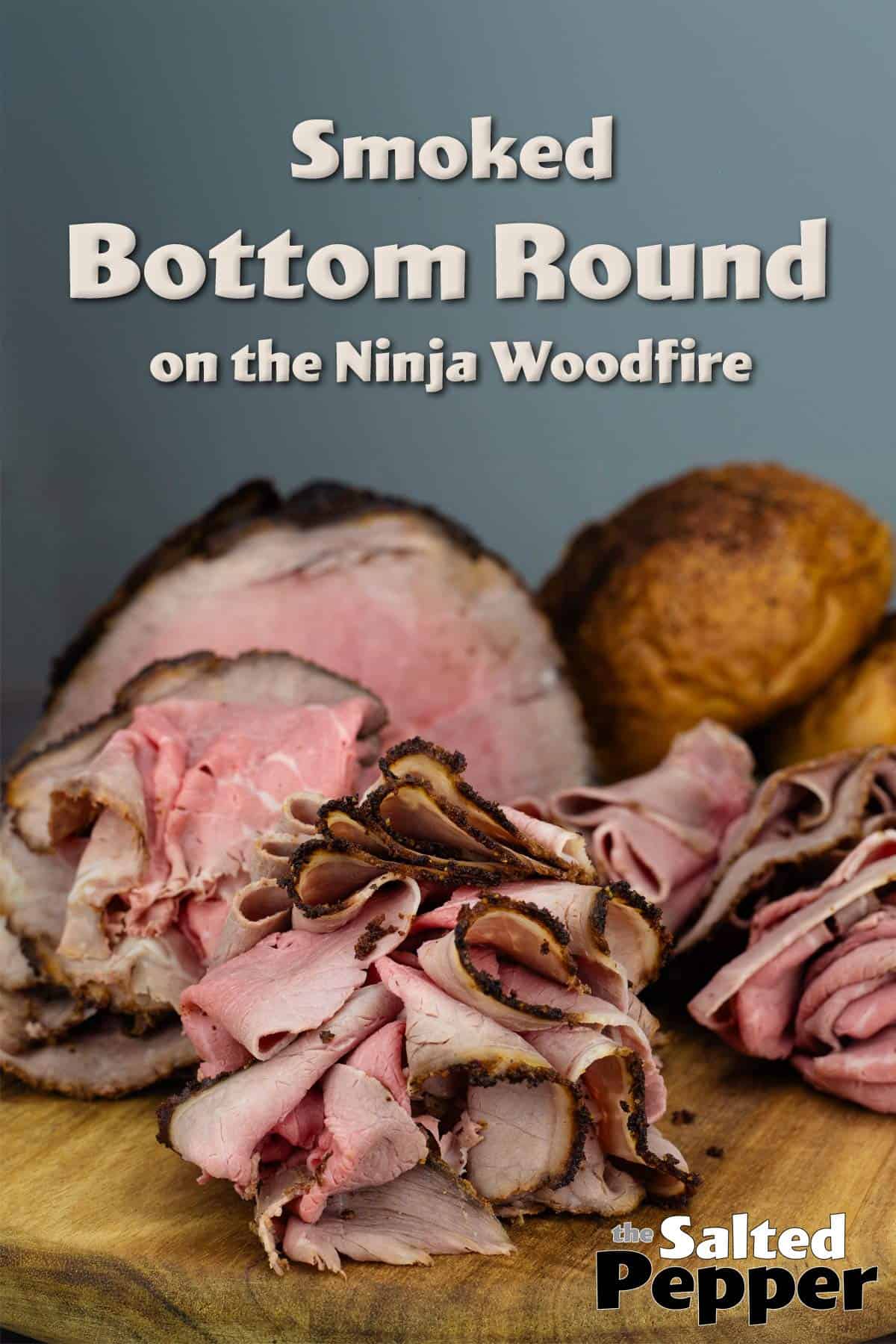Smoked Bottom Round in the Ninja Woodfire - The Salted Pepper
